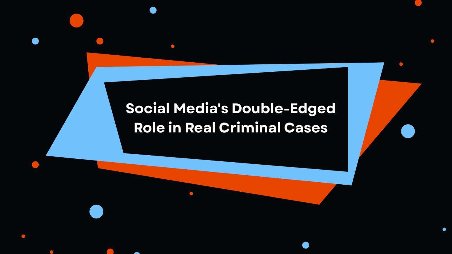 Social Media's Double-Edged Role in Real Criminal Cases - Tremark